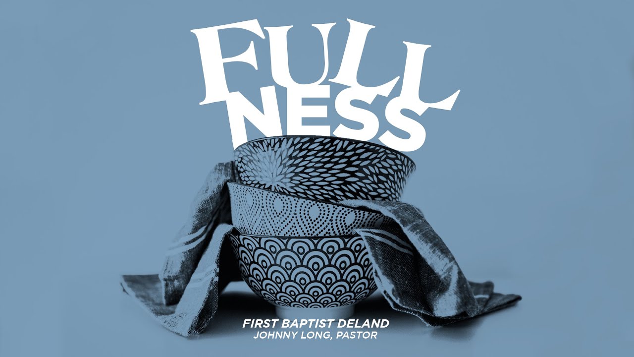 FULLNESS in His Word | Sunday Gathering | First Baptist Deland - YouTube