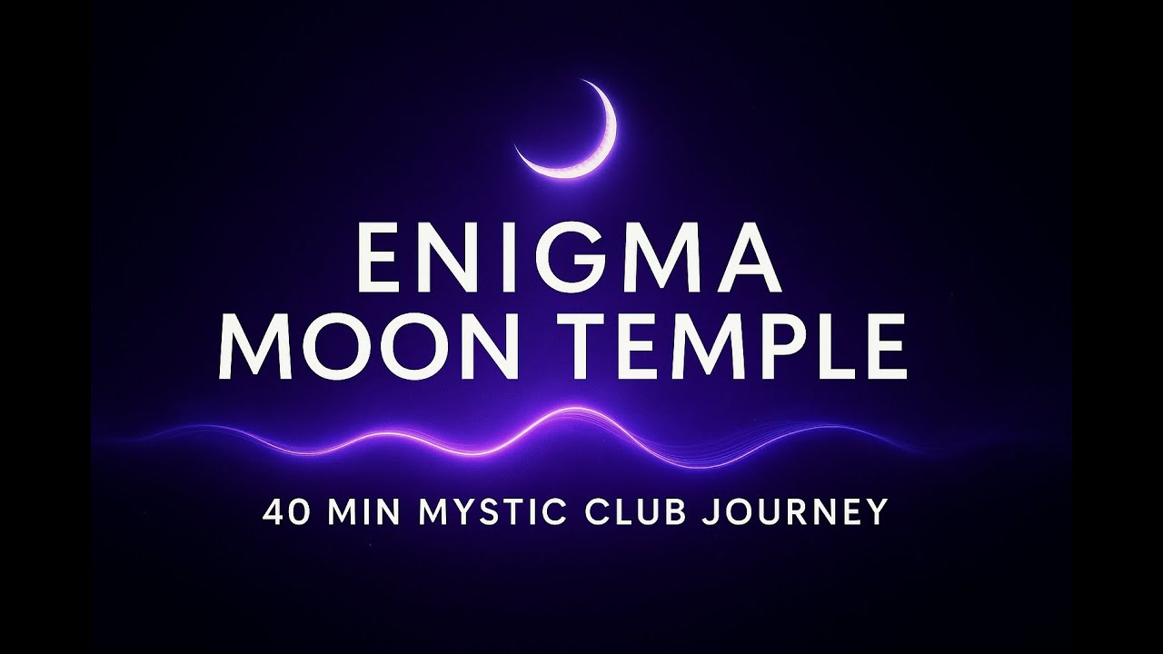 ENIGMA MOON TEMPLE — 40 MIN MYSTIC CLUB JOURNEY - YouTube