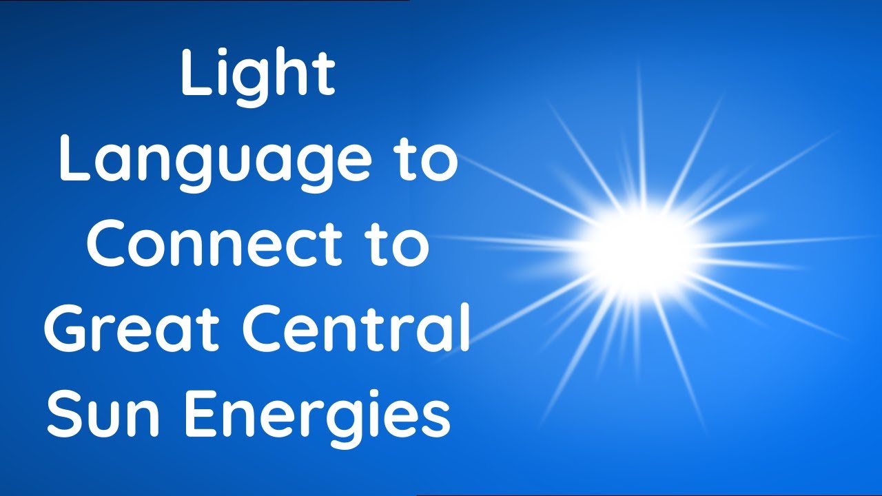 Light Language for Connecting to the Great Central Sun - YouTube