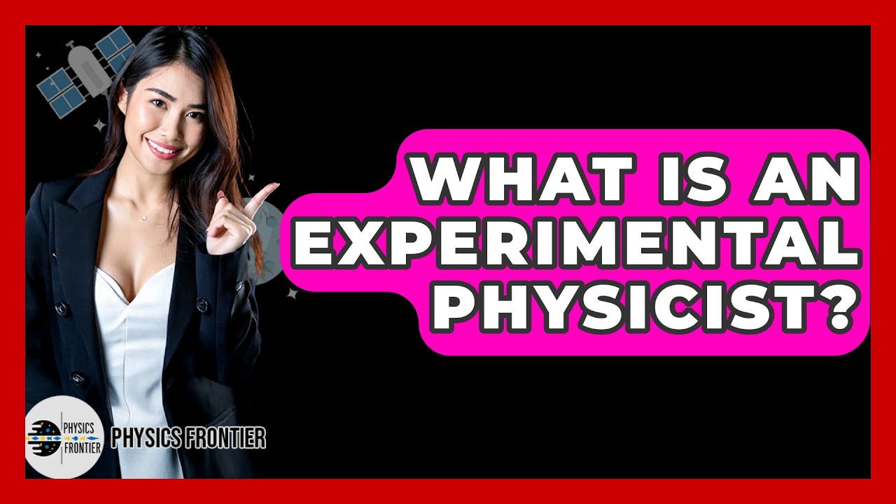 What Is An Experimental Physicist? - Physics Frontier - YouTube