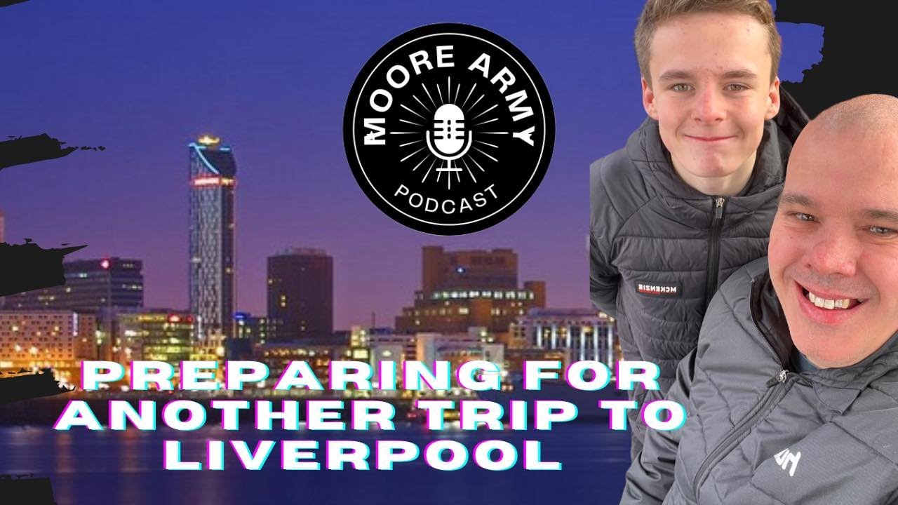 Moore Army Podcast Episode 7: Preparing for another trip to Liverpool ...
