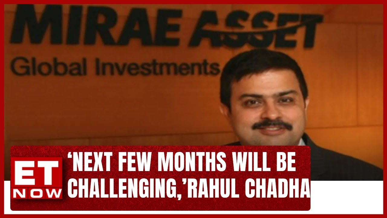 Slowdown Is Going To Come In Indian Economy,' Rahul Chadha of Mirae ...