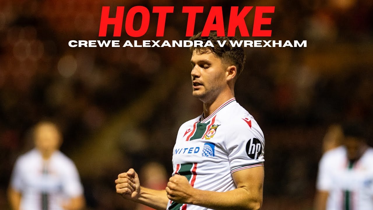 HOT TAKE | Crewe Alexandra v Wrexham - YouTube