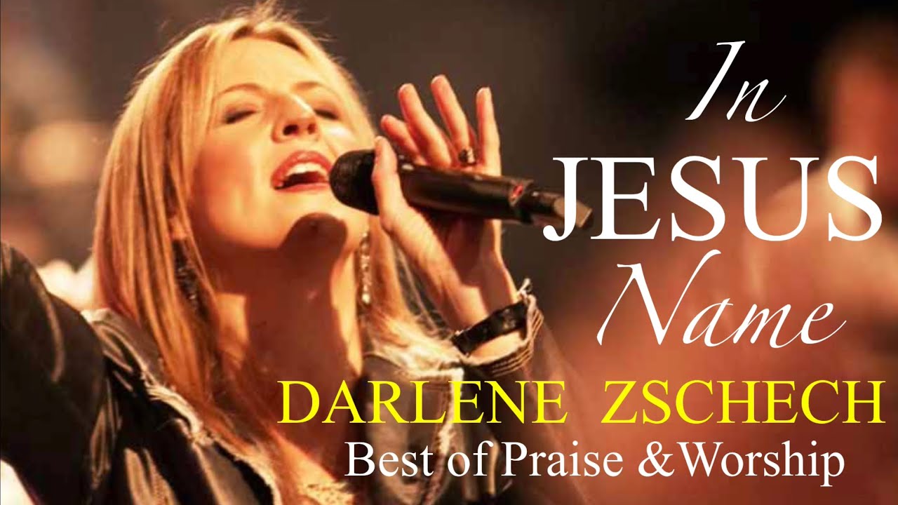 Darlene Zschech… Best of Praise and Worship Songs | In Jesus Name ...