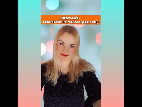 DERYA ULUĞ -  SANA ÇIKIYOR YOLLAR ( İŞARET DİLİ )