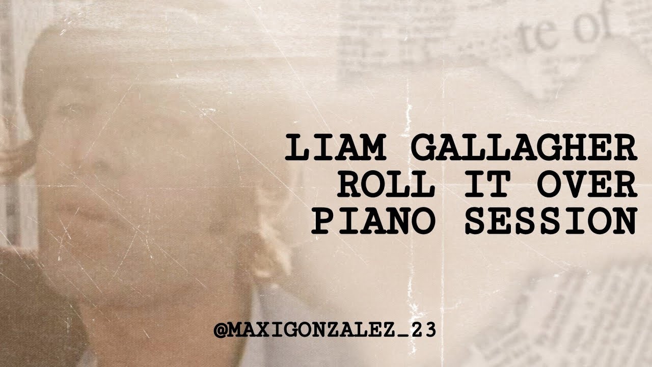 Liam Gallagher - Roll It Over Chords - Chordify