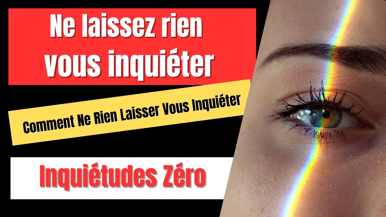 NE LAISSEZ RIEN VOUS INQUIETER - Inquiétudes Zéro - YouTube