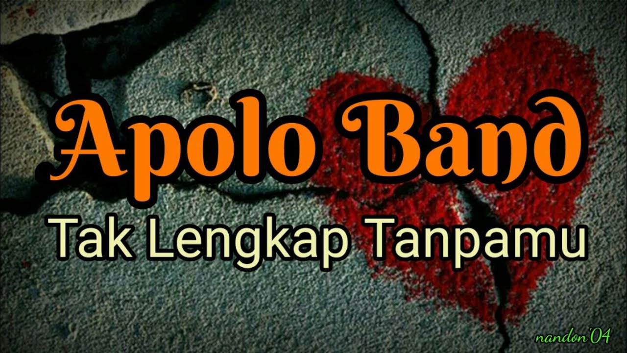 Tak Lengkap Tanpamu - Apolo Band ( Lirik ) - YouTube