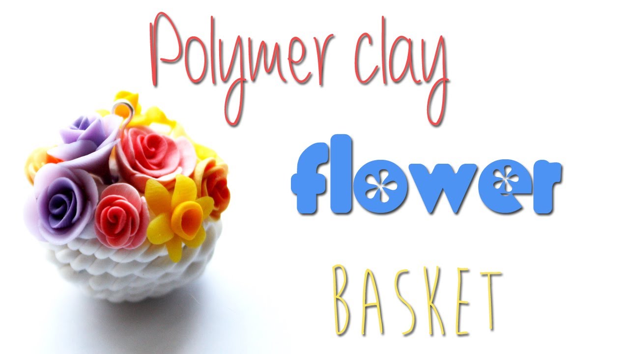 Polymer clay flower basket TUTORIAL - YouTube