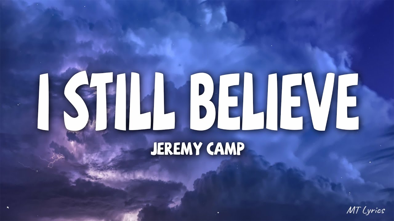 Jeremy Camp - I Still Believe (Lyrics) | I still believe in Your ...