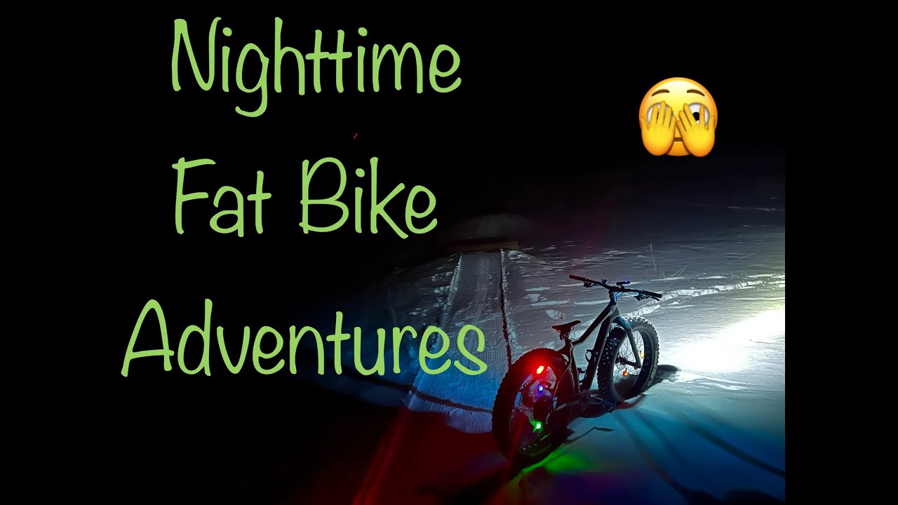 Night Time Fat Bike Adventures - YouTube