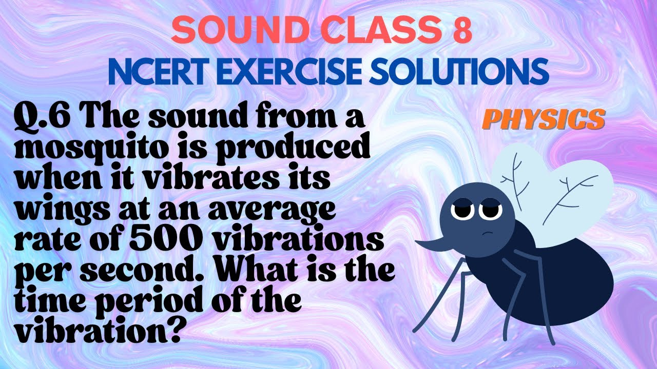 The sound from a mosquito is produced when it vibrates its wings at an ...