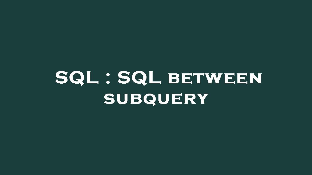 Sql Sql Between Subquery Youtube 9324