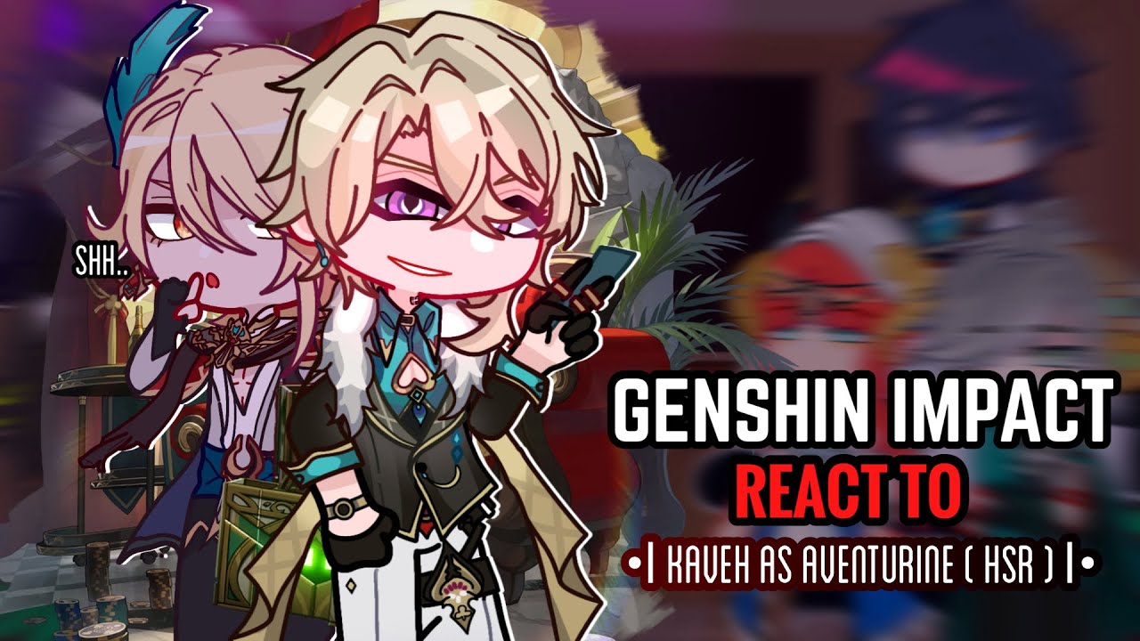 ⭐️ Genshin Impact React to Kaveh as Aventurine || Gacha Club || Hsr ...