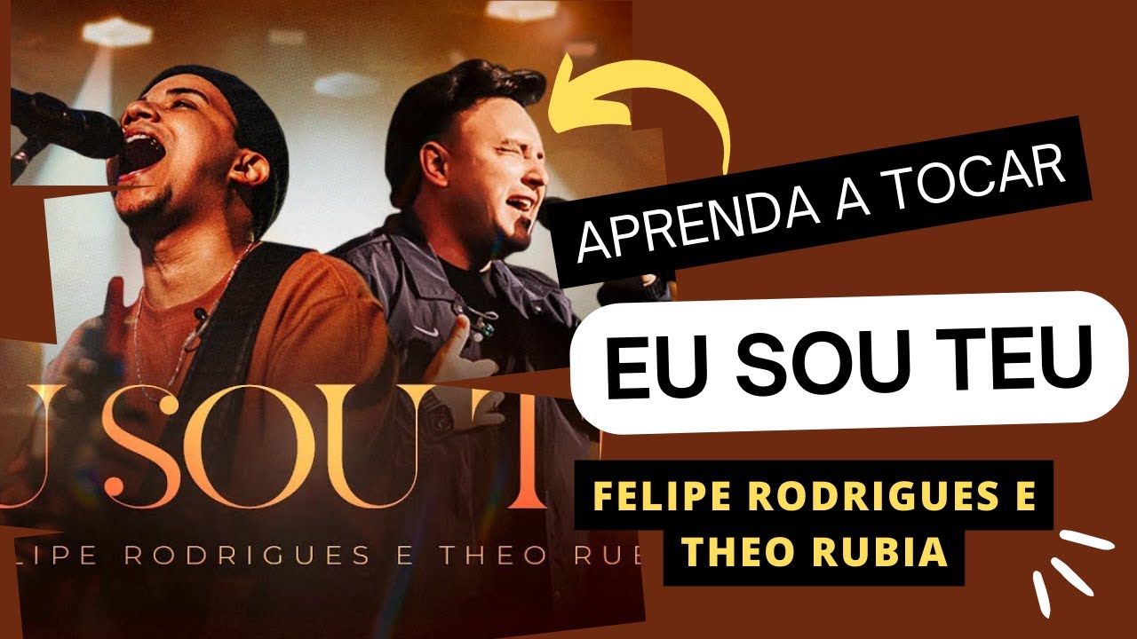 EU SOU TEU - FELIPE RODRIGUES E THEO RUBIA | APRENDA A TOCAR NO VIOLÃO ...