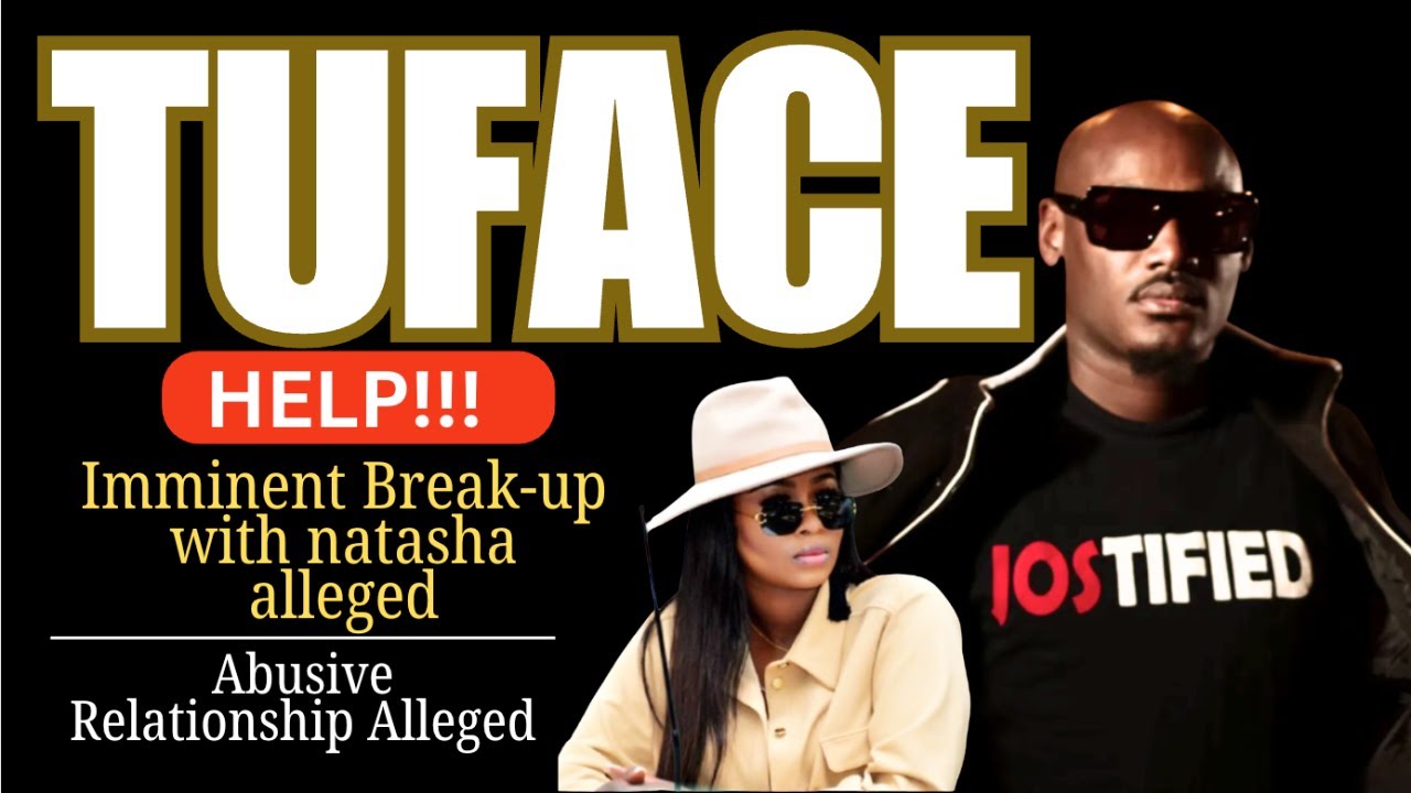 TUFACE: ALLEGED IMMINENT BREAK UP WITH WIFE NATASHA, LONDON DV AND ...