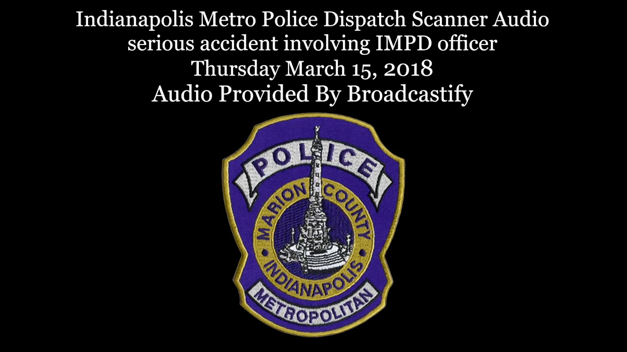 Indianapolis Metro Police Dispatch Scanner Audio serious accident ...