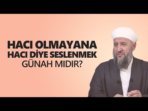 HACI OLMAYANA ''HACI'' DİYE SESLENMEK GÜNAH MIDIR? | İsmail Hünerlice Hocaefendi
