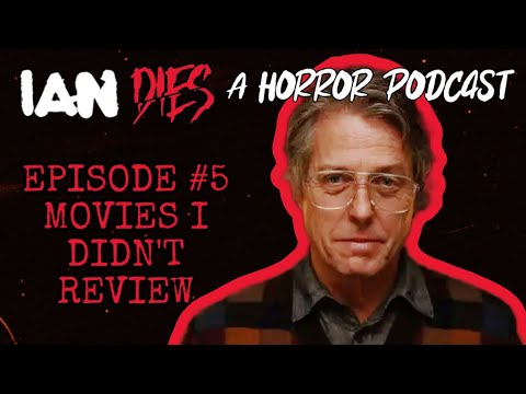 IAN DIES - A Horror Podcast - EPISODE FIVE: "MOVIES I DIDN'T REVIEW ...