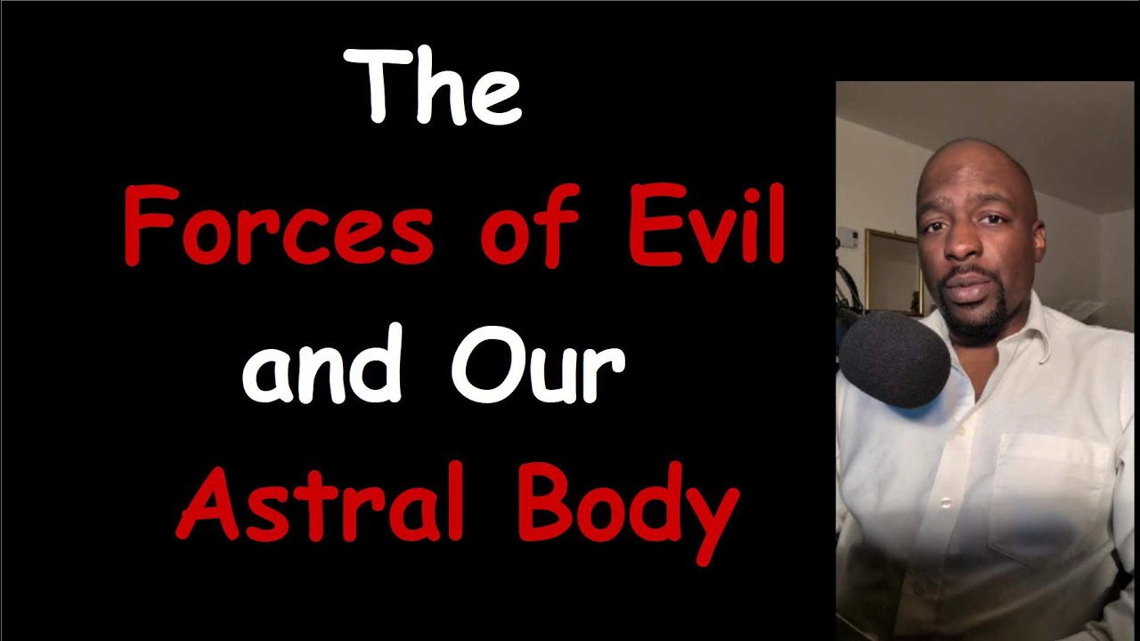 The Forces of Evil and our Astral Body - YouTube