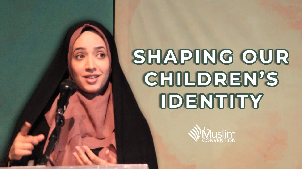 Shaping our Children's Identity | Zahra Al-Alawi | The Muslim ...