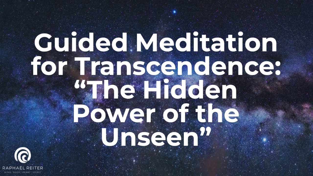 Guided Meditation for Transcendence: "The Hidden Power of the Unseen ...