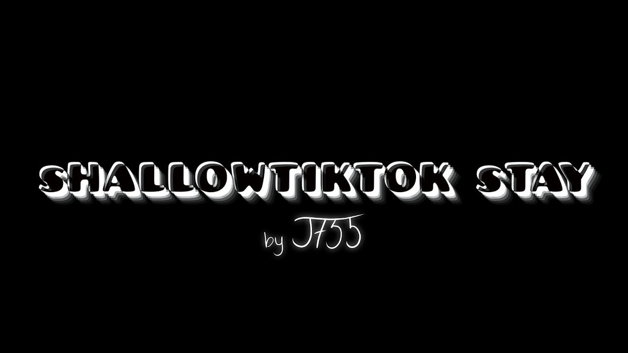 sHALLOWTIKTOK sTAY | J735 (me) - YouTube