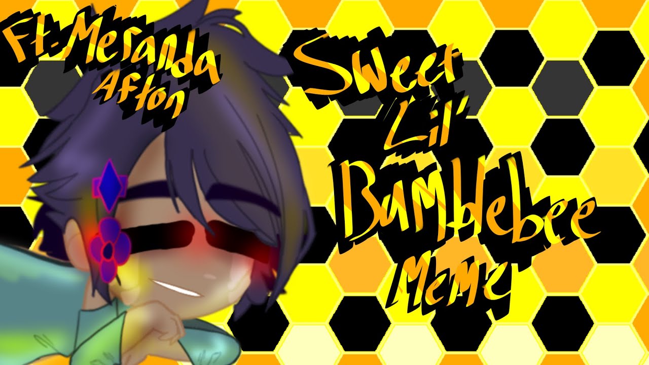 Sweet Little Bumblebee Animation Meme| Ft.Meranda Afton | First Gacha ...