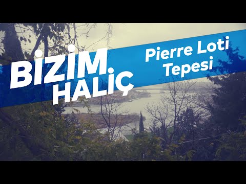 Bizim Haliç | Pierre Loti Tepesi