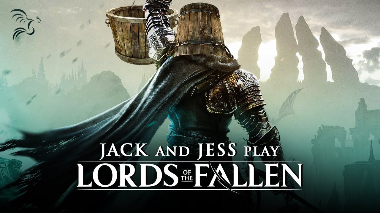 The Lords of the Fallen + Buckets = Chaos w/ Jack and Jess - Part 2 ...