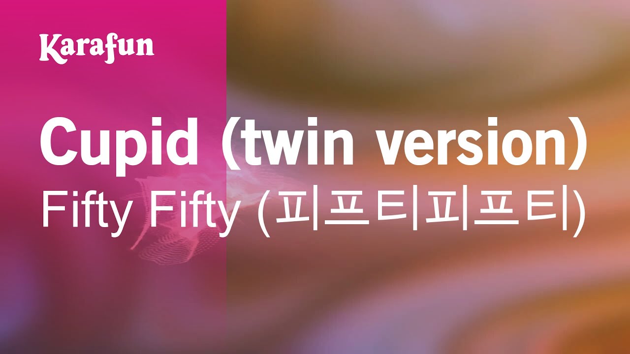 Cupid (twin version) - Fifty Fifty (피프티피프티) | Karaoke Version | KaraFun ...