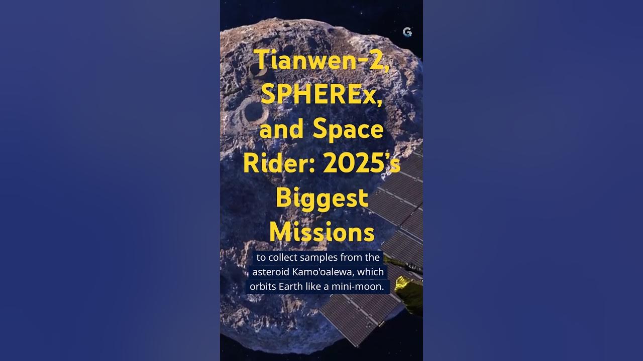 Tianwen-2, SPHEREx, and Space Rider: 2025’s Biggest Missions - YouTube