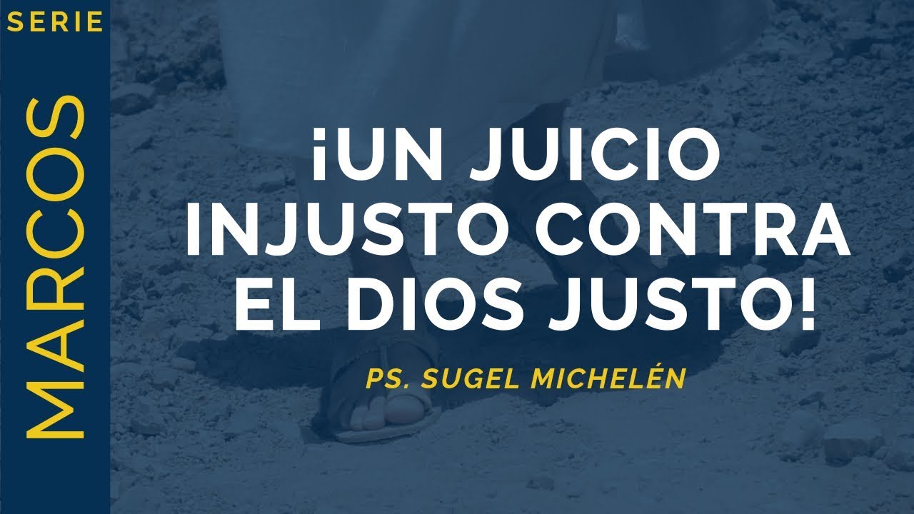 ¡Un juicio injusto contra el Dios justo! | Marcos 14:53-65 | Ps. Sugel ...