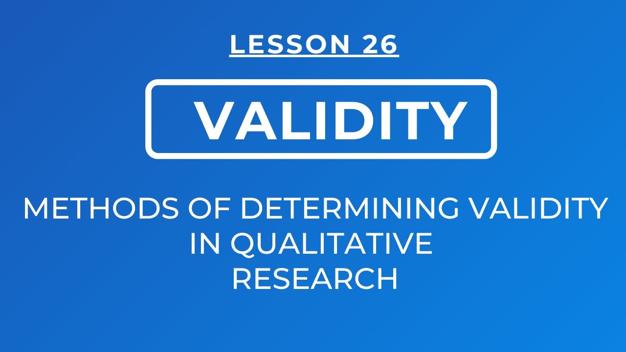 LESSON 26 VALIDITY METHODS OF DETERMINING VALIDITY CREDIBILITY IN QUALITATIVE RESEARCH lesson-26-validity-methods-of-determining-validity-credibility-in-qualitative-research