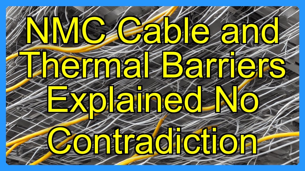 NMC Cable and Thermal Barriers Explained No Contradiction - YouTube