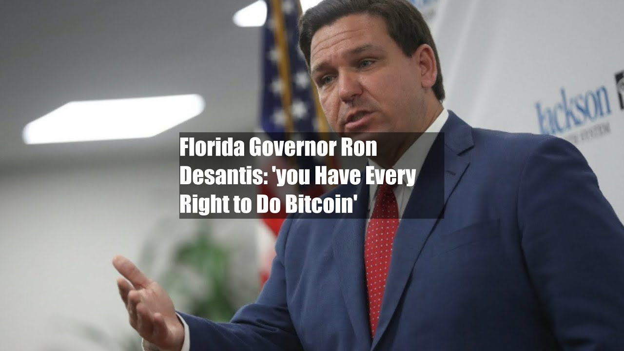 Florida Governor Ron Desantis: 'you Have Every Right to Do Bitcoin ...