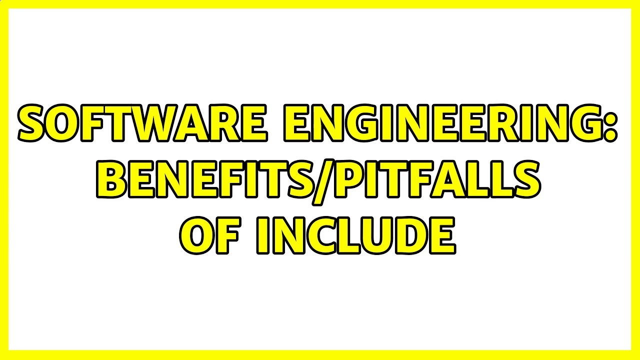 Software Engineering: Benefits/Pitfalls of include - YouTube