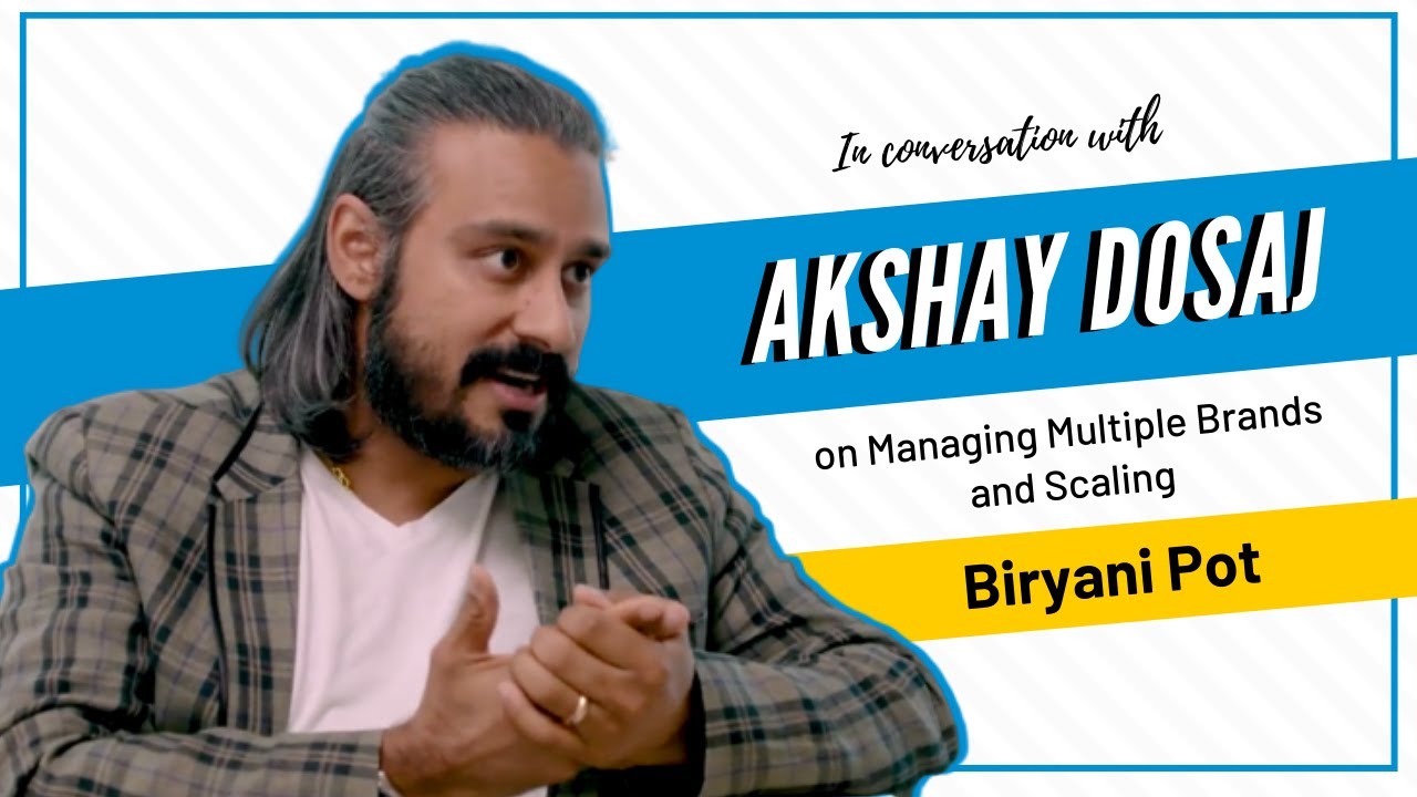 Akshay Dosaj on Managing Multiple Brands & Scaling Biryani Pot - YouTube