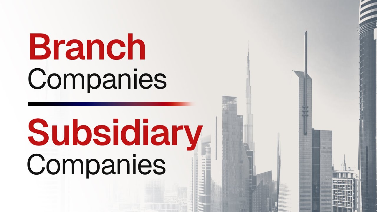 Branch vs. Subsidiary: Choosing the Right Business Structure in the UAE ...