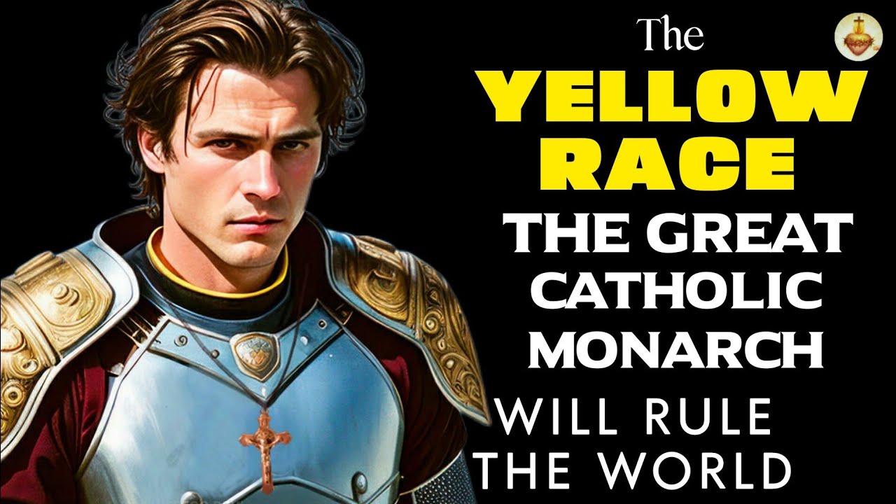 The Great Catholic Monarch, The Yellow Race Will Rule the World ...