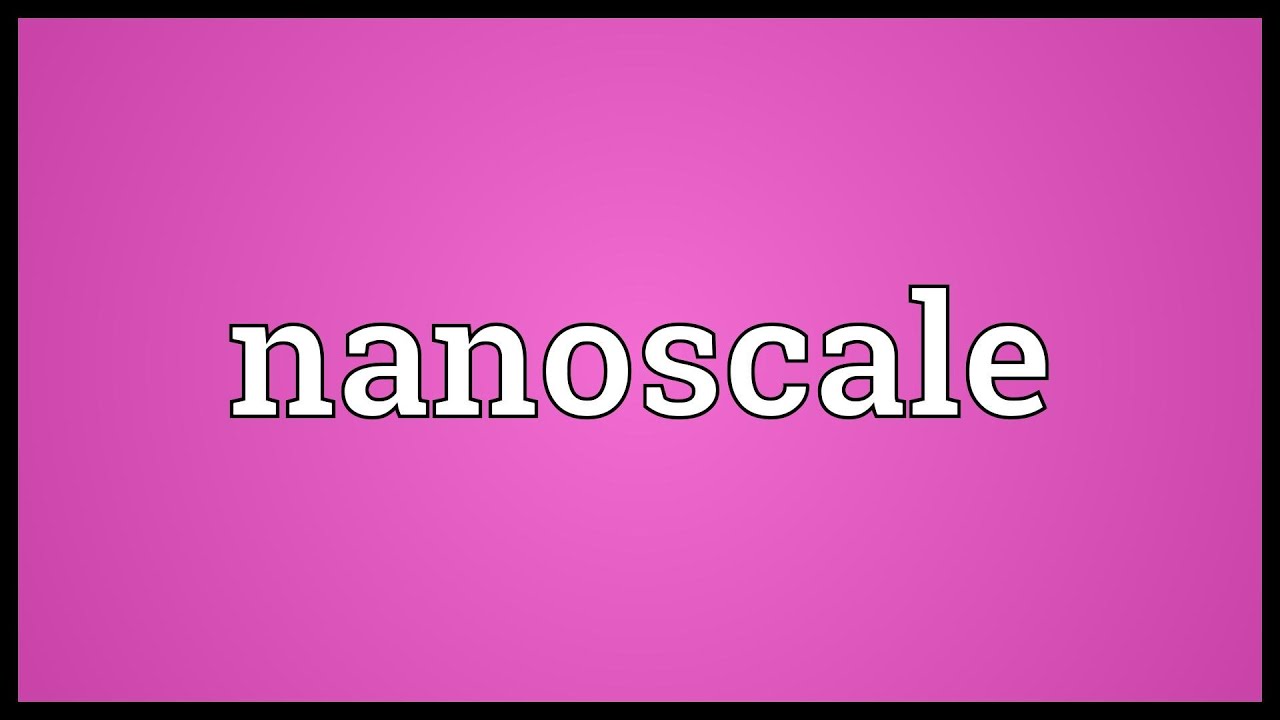 Nanoscale Meaning - YouTube