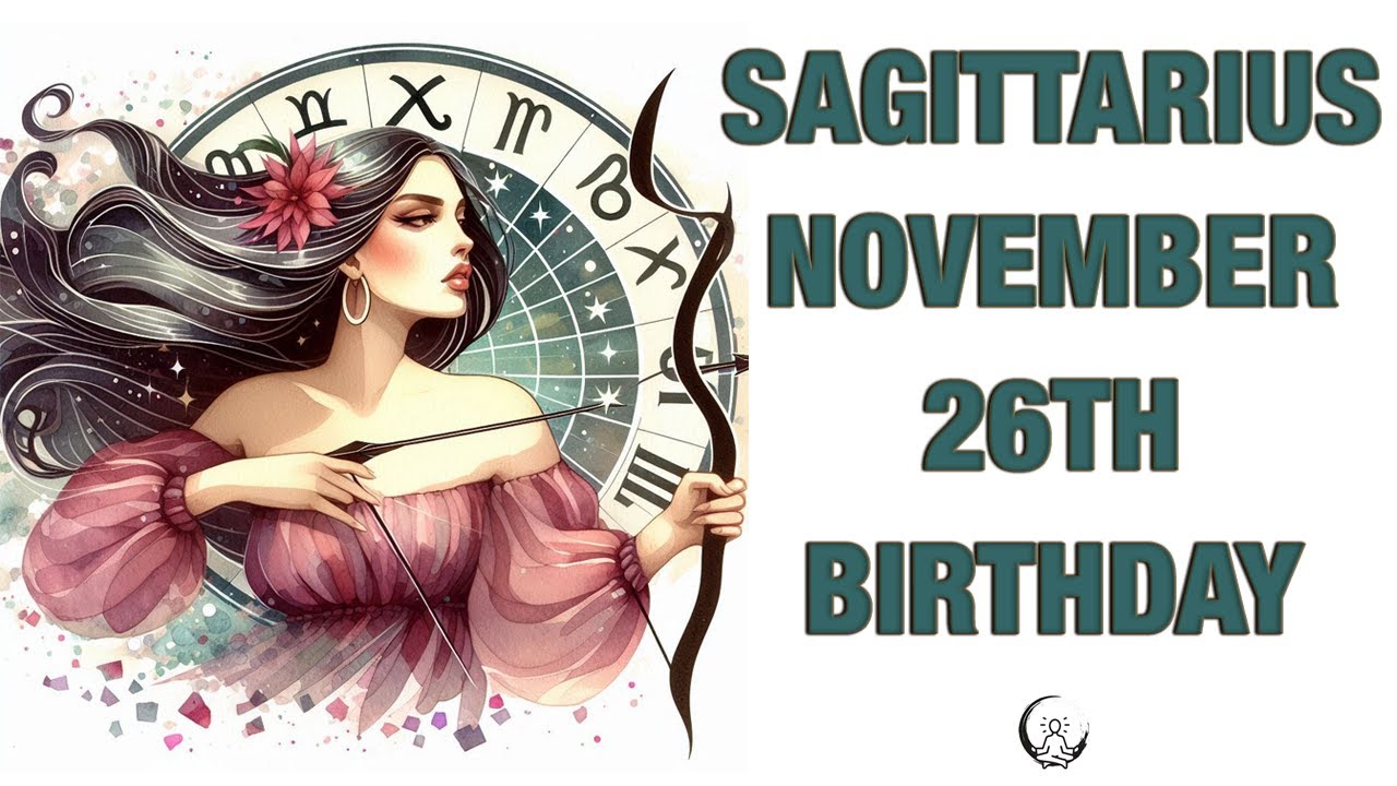 Sagittarius November 26th Your Birthday's Secret Power Unlocking Your ...