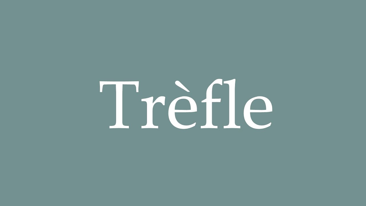 How to Pronounce ''Trèfle'' (Clover) Correctly in French - YouTube