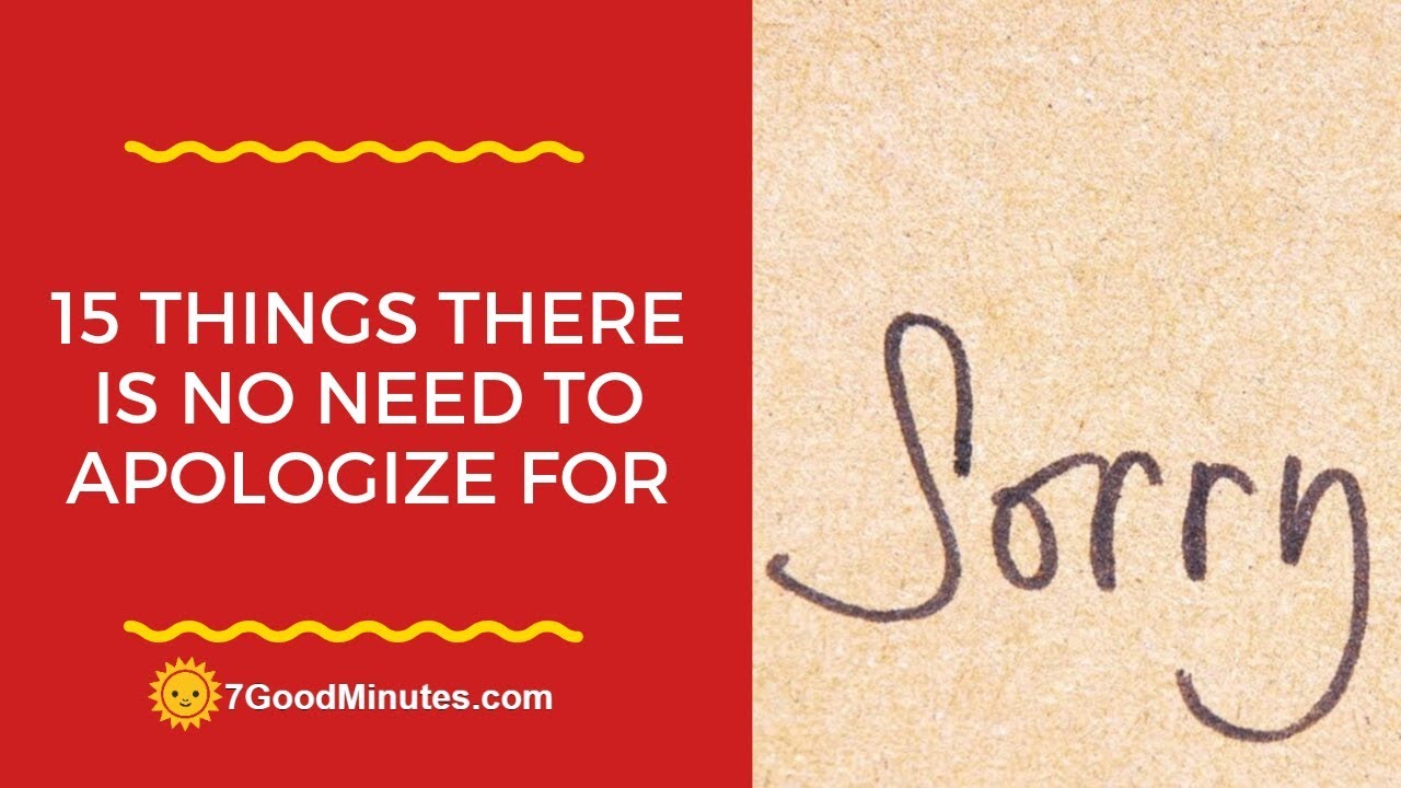 15 Things There Is No Need To Apologize For - YouTube