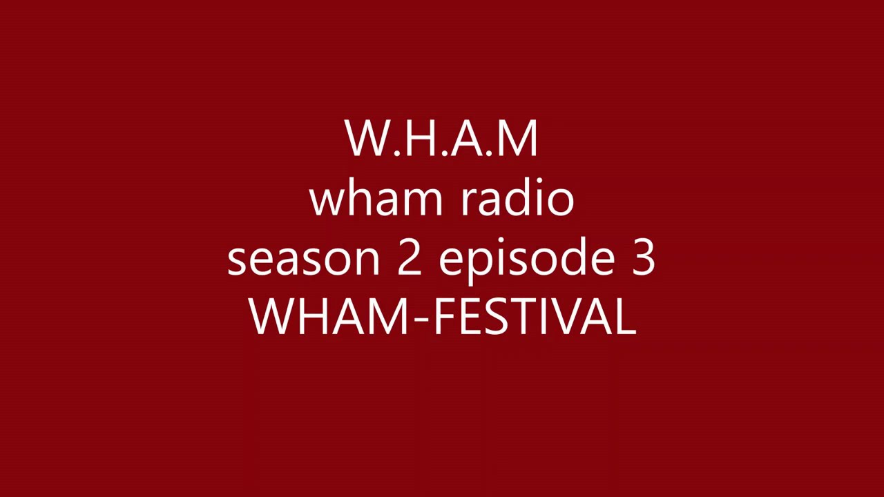 wham radio s2e3 WHAM-FEST! - YouTube