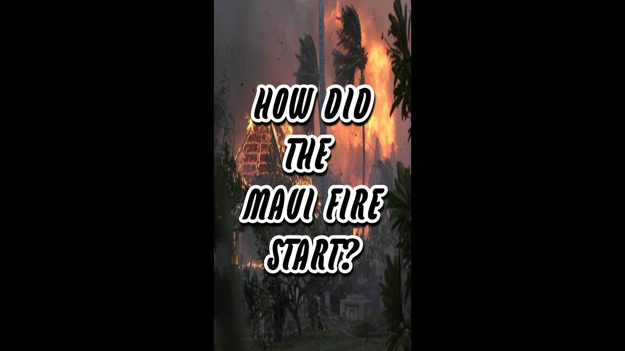 MAUI FIRE -HOW DID IT START? - YouTube