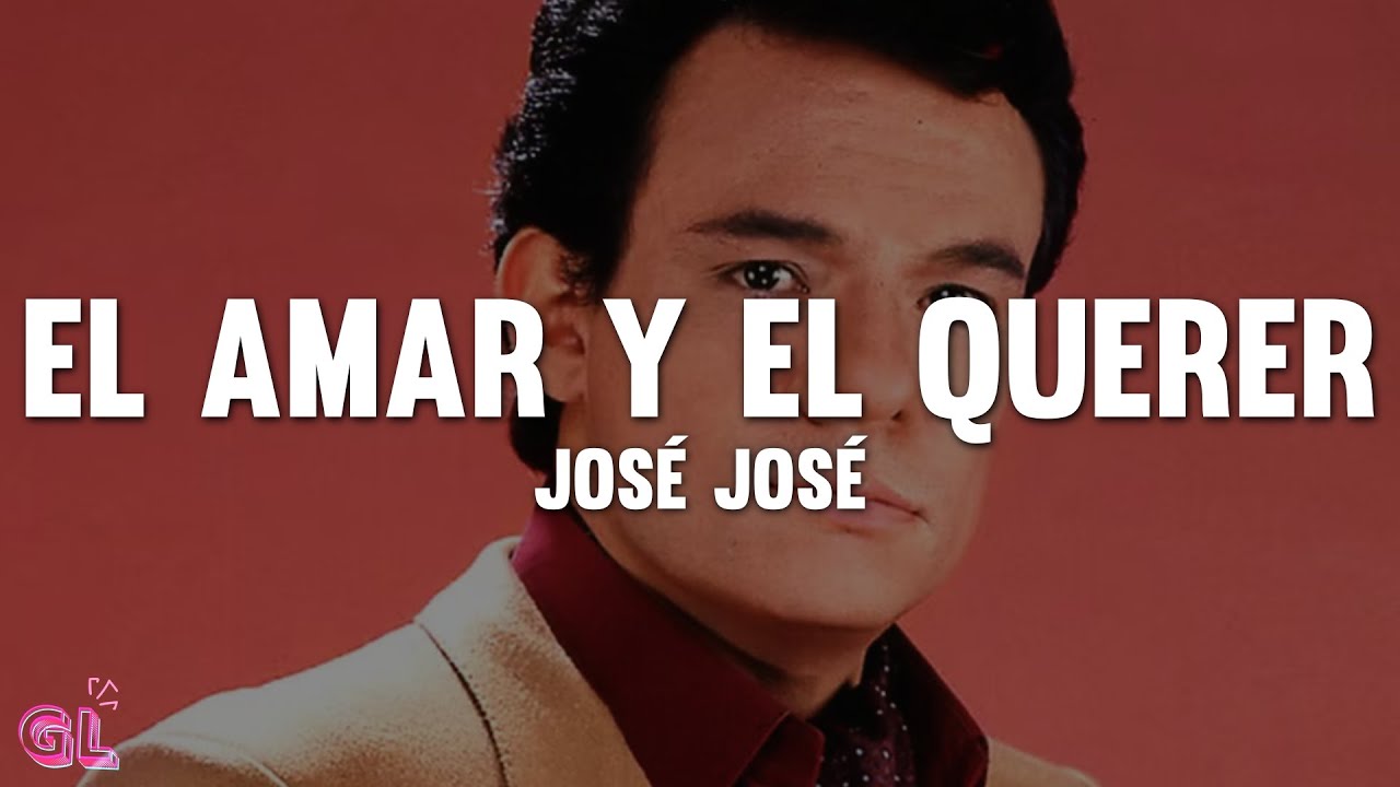 José José - El Amar y El Querer (Letra) - YouTube