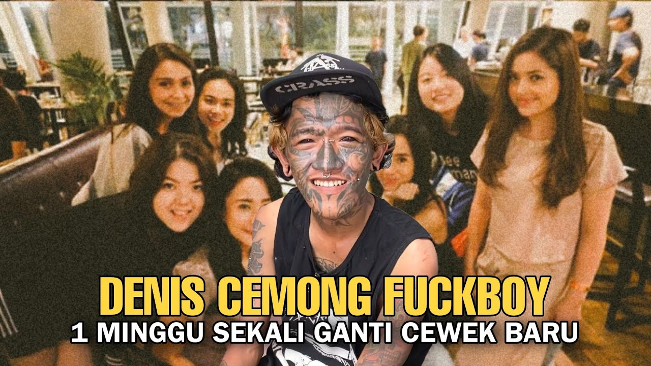DENIS CEMONG FUCKBOY 1 MINGGU SEKALI GANTI CEWEK BARU - YouTube