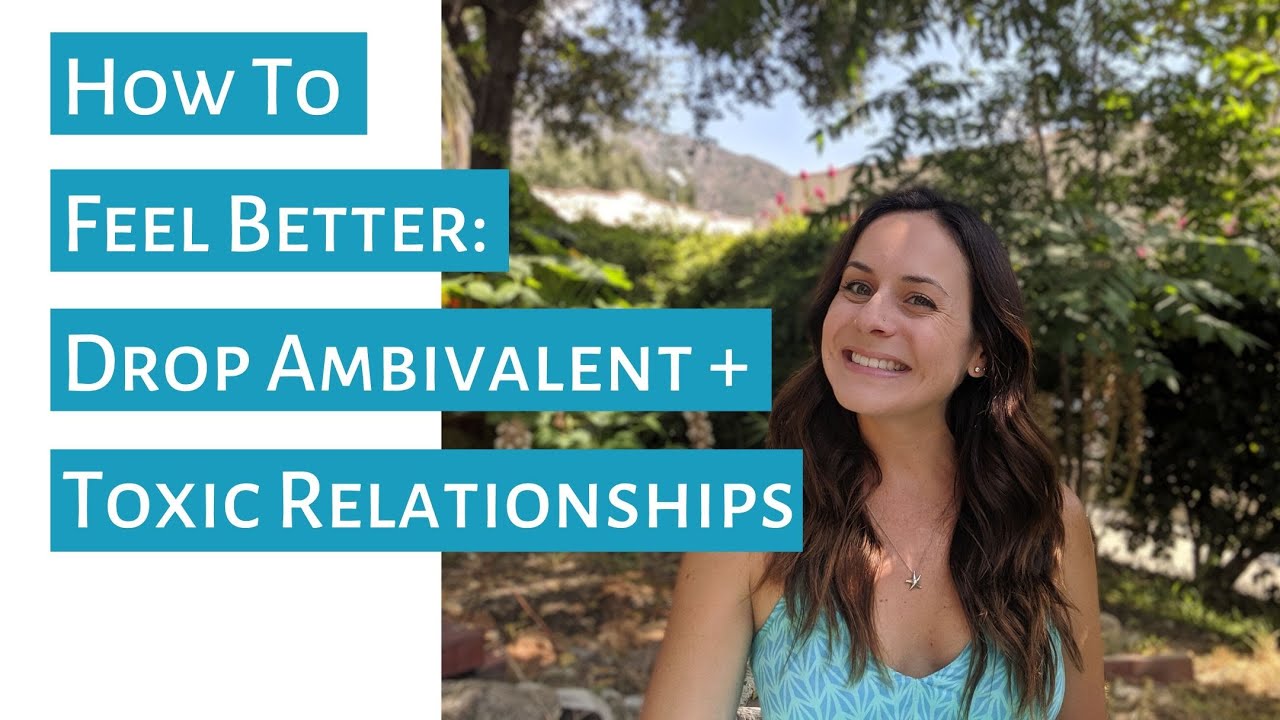 How To Feel Better Drop Ambivalent Toxic Relationships YouTube how-to-feel-better-drop-ambivalent-toxic-relationships-youtube