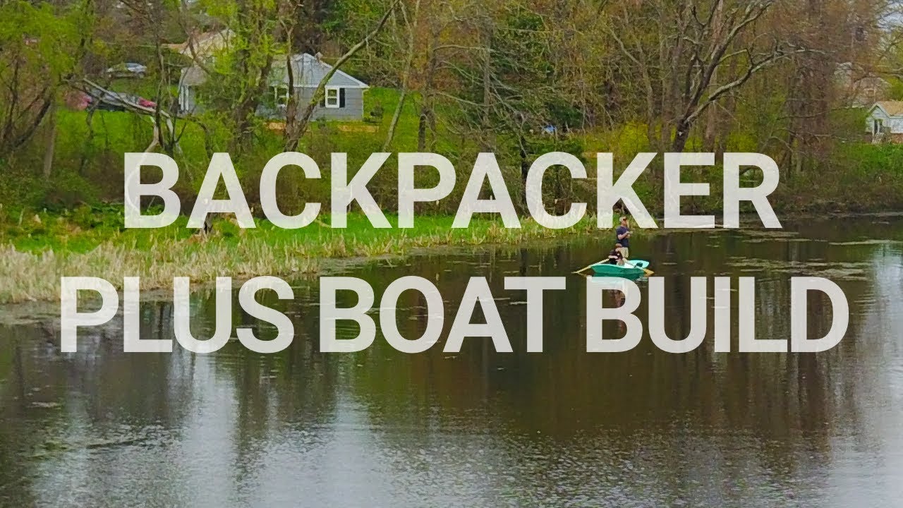 Backpacker Plus Boat Build - YouTube